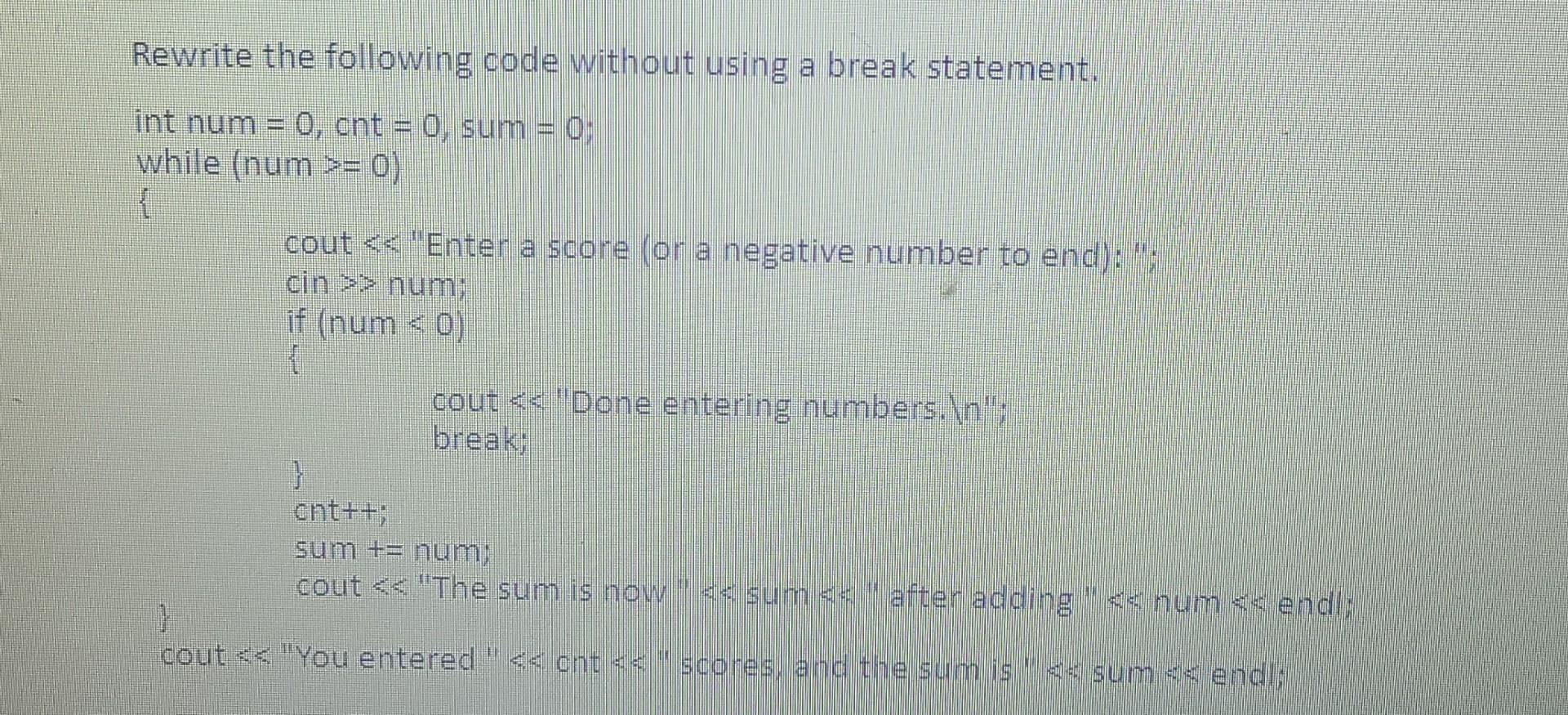Solved Rewrite the following code without using a break | Chegg.com