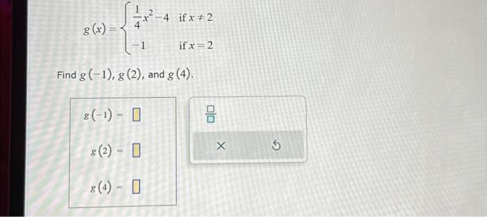 Solved g(x)={41x2−4−1 if x =2 if x=2 Find g(−1),g(2), and | Chegg.com