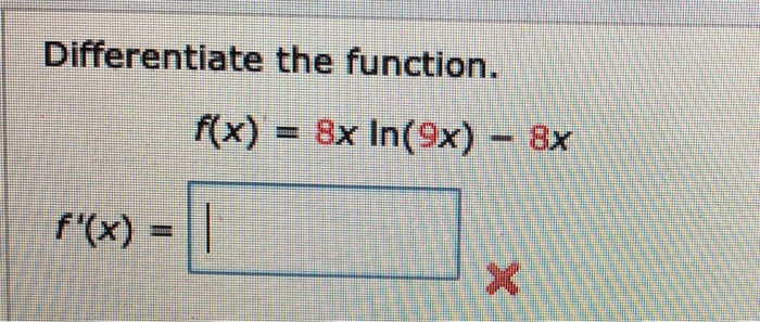Solved Differentiate the function. f(x) = 8x In(9x) - 8x | Chegg.com