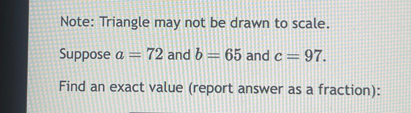 Solved Note: Triangle may not be drawn to scale.Suppose a=72 | Chegg.com