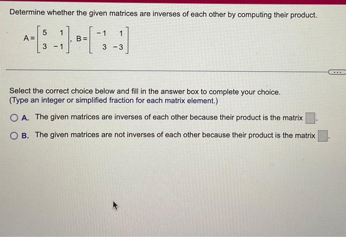 Solved Determine whether the given matrices are inverses of | Chegg.com