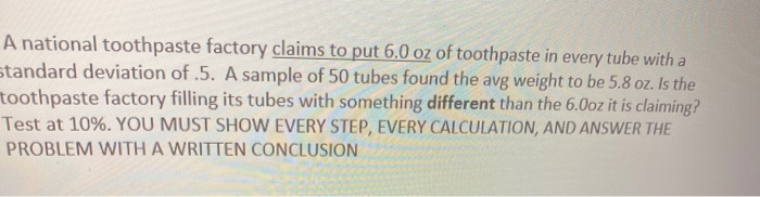 Solved A national toothpaste factory claims to put 6.0 oz of | Chegg.com