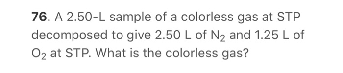 Solved 76. A 2.50-L sample of a colorless gas at STP | Chegg.com
