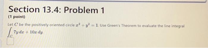 Let C be the positively oriented circle x2+y2=1. Use | Chegg.com