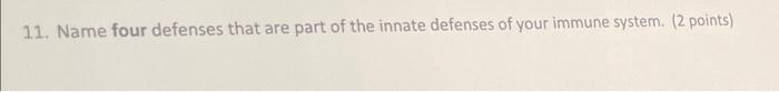 Solved 11. Name four defenses that are part of the innate | Chegg.com