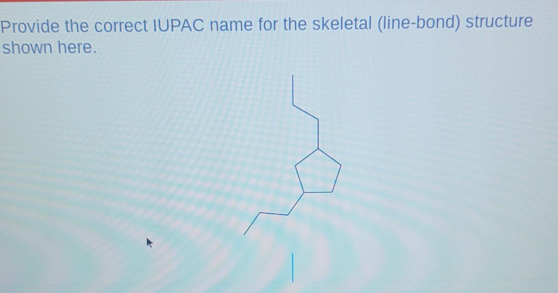 Solved Provide the correct IUPAC name for the skeletal | Chegg.com
