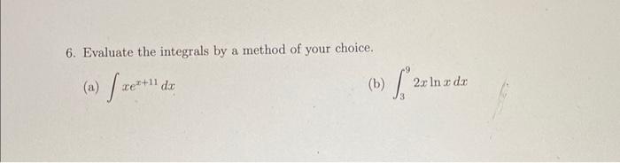 Solved 6. Evaluate the integrals by a method of your choice. | Chegg.com
