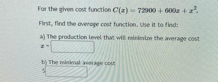 Solved For the given cost function C(x)=62500+700x+x2 find: | Chegg.com