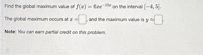 Solved Find the global maximum value of f(x)=6xe−10x on the | Chegg.com