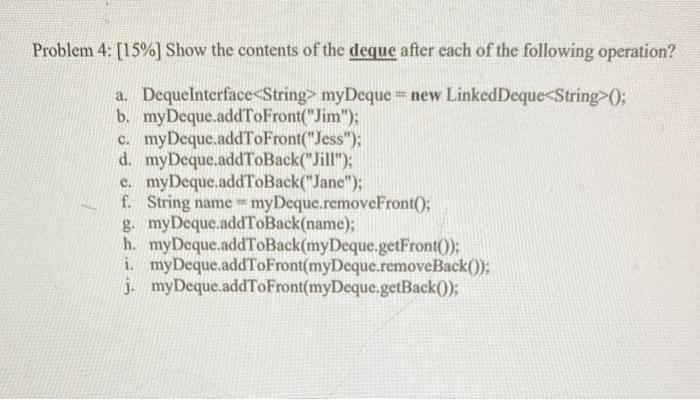 Solved Problem 4: [15%] Show the contents of the deque after | Chegg.com