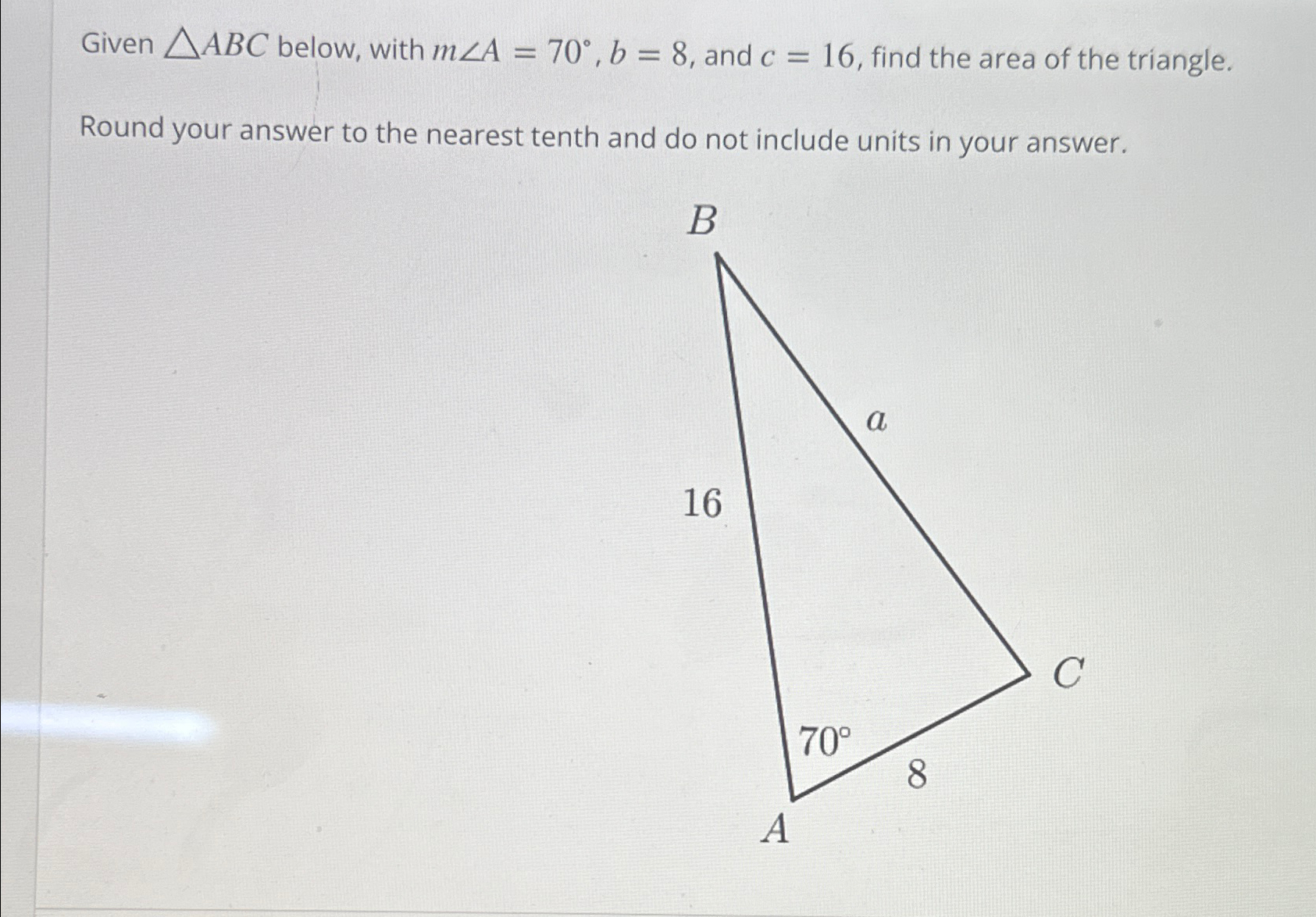 Solved Given????????ABC ﻿below, with m?A=70°,b=8, ﻿and c=16, | Chegg.com