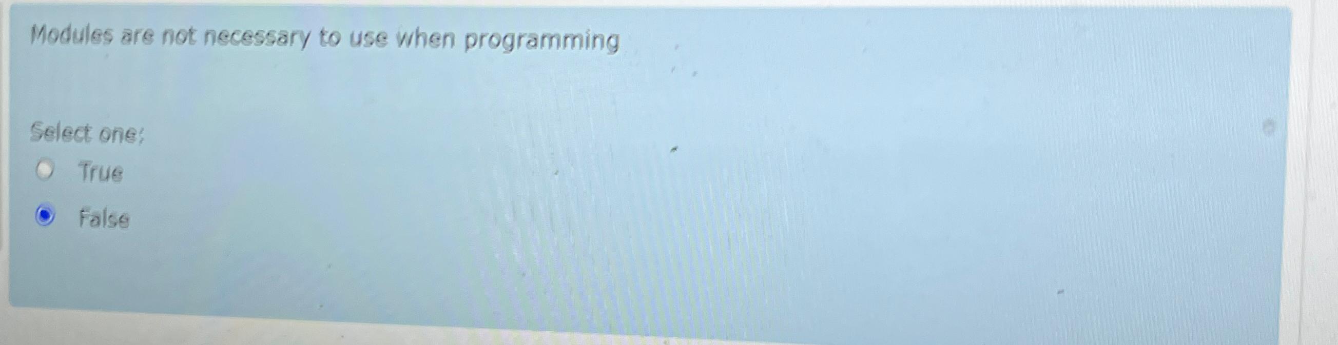 Solved Modules are not necessary to use when | Chegg.com