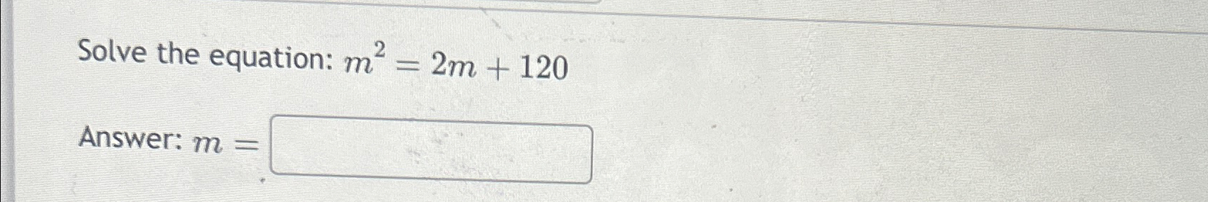 Solved Solve the equation: m2=2m+120Answer: m= | Chegg.com