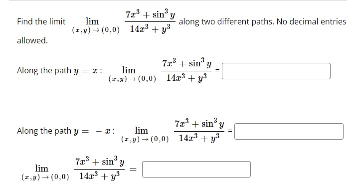 Solved Find the limit lim(x,y)→(0,0)7x3+sin3y14x3+y3 ﻿along | Chegg.com