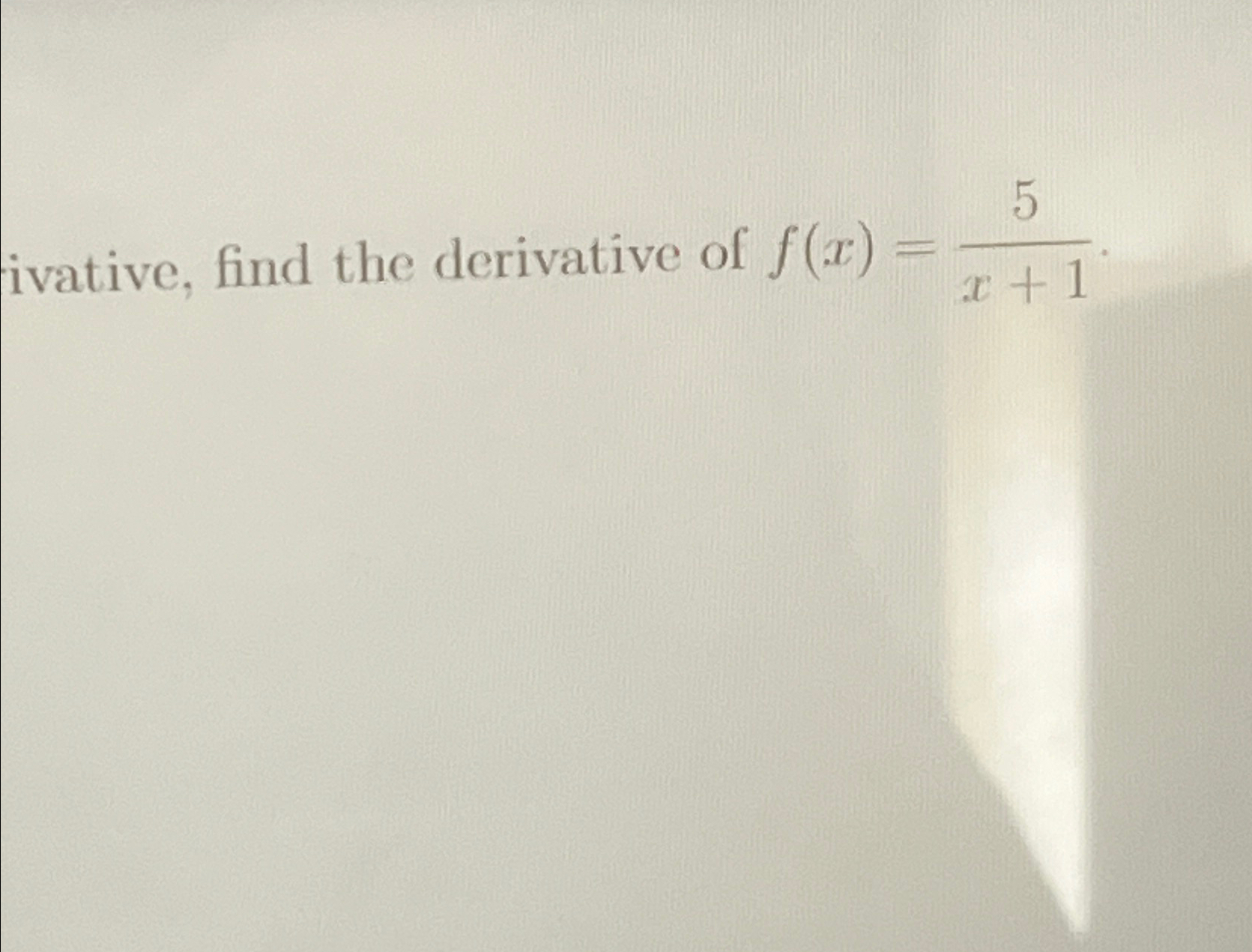 Solved ivative, find the derivative of f(x)=5x+1. | Chegg.com