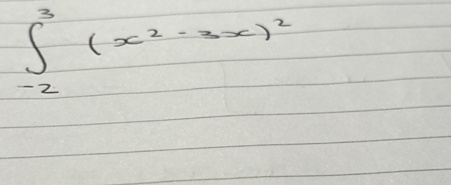 Solved ∫-23(x2-3x)2 | Chegg.com