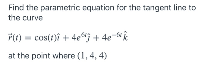 Solved Find the parametric equation for the tangent line to | Chegg.com