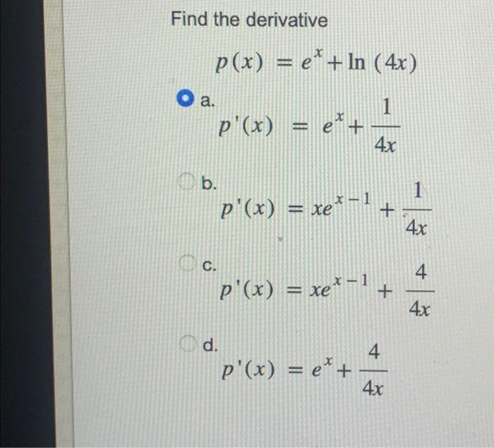 Solved Find the derivative p(x)=ex+ln(4x) a. p′(x)=ex+4x1 b. | Chegg.com