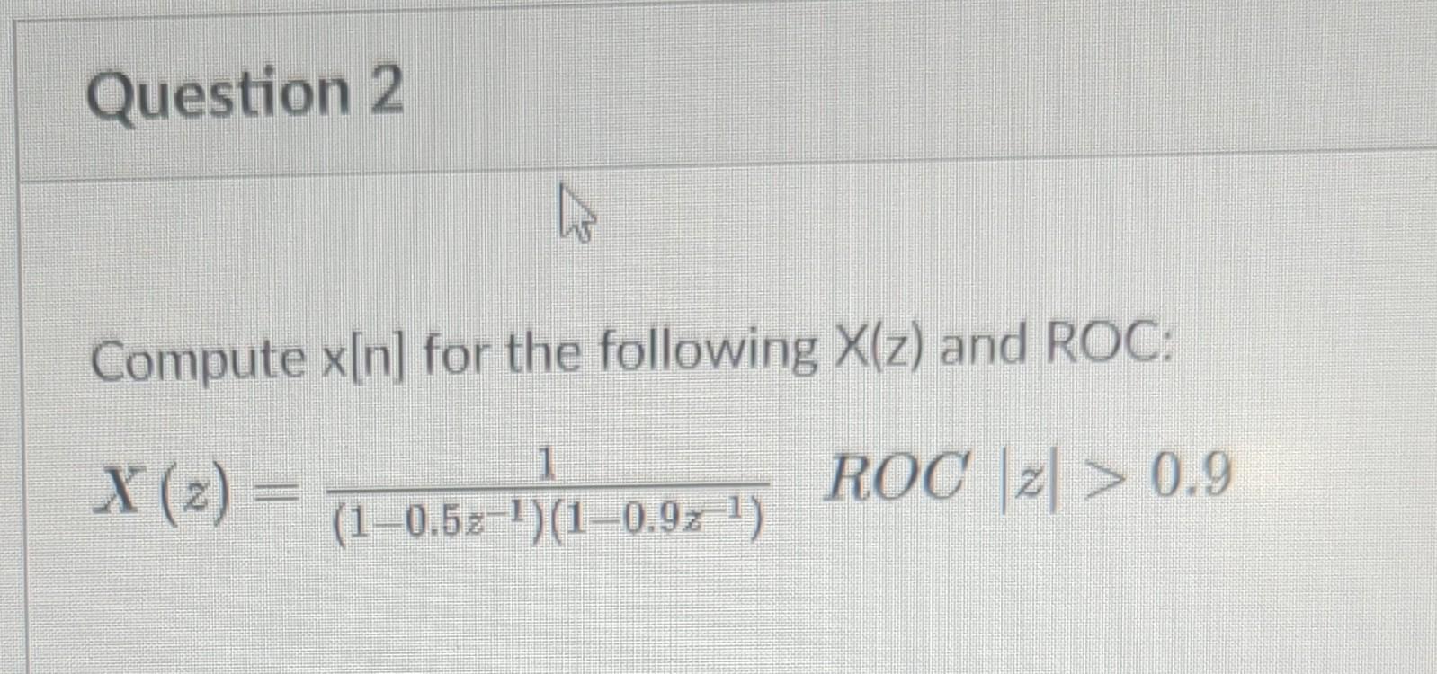 Solved Compute x[n] for the following X(z) and ROC: | Chegg.com