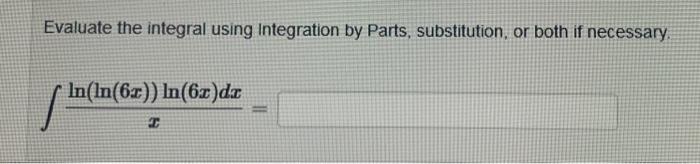 Solved Evaluate the integral using integration by Parts, | Chegg.com