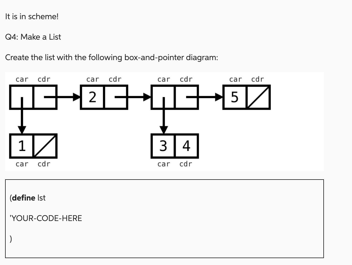 Solved It is in scheme!Q4: Make a ListCreate the list with | Chegg.com
