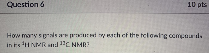Solved compound # of signals (ignore splitting) 13C NMR? 'H | Chegg.com
