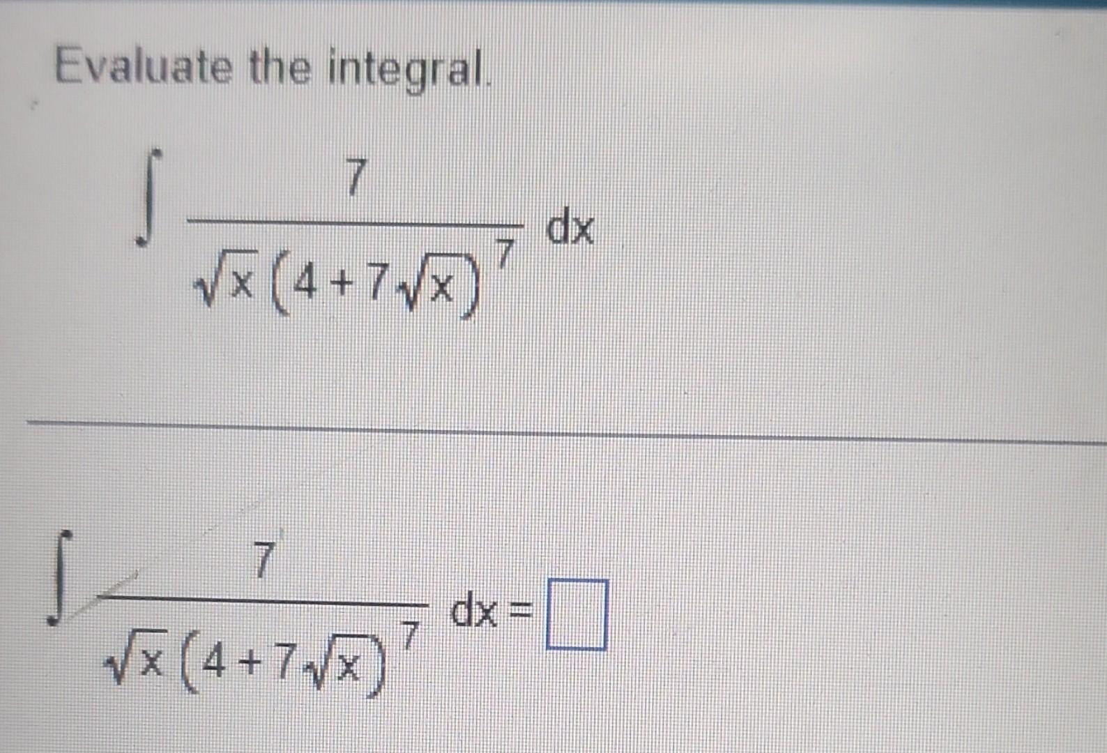 Solved Evaluate the integral. ∫x(4+7x)77dx ∫x(4+7x)77dx= | Chegg.com
