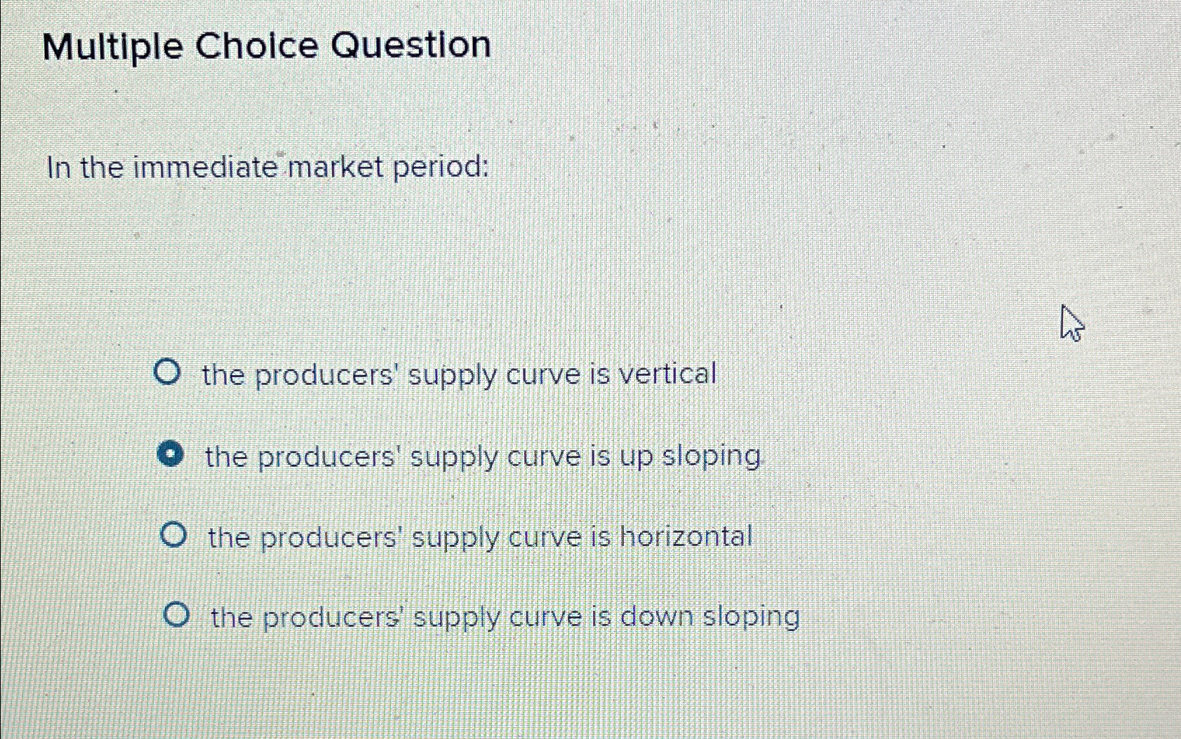 Solved Multiple Choice QuestionIn the immediate market | Chegg.com
