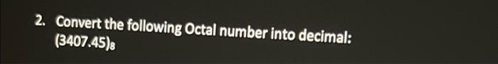 Solved 2. Convert the following Octal number into decimal: | Chegg.com