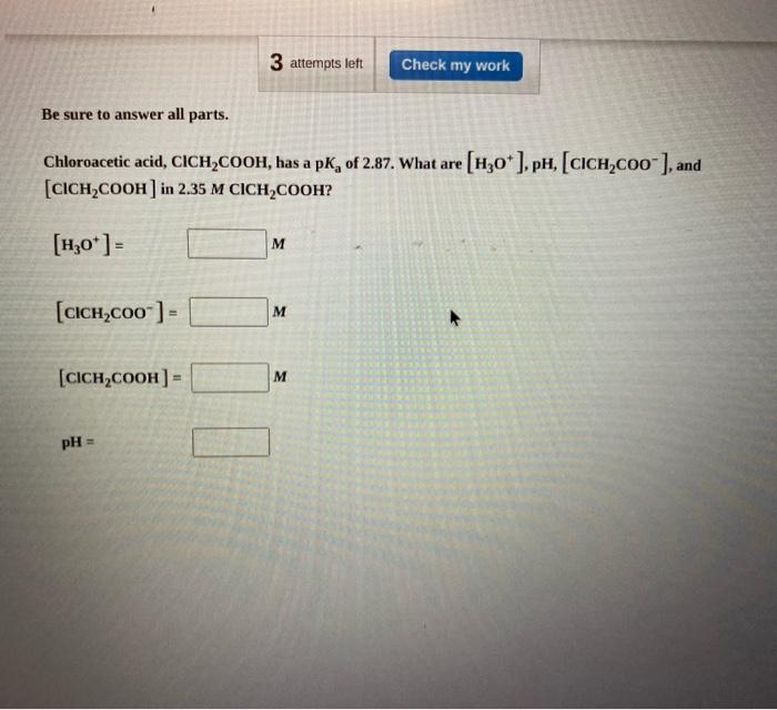 Solved Be sure to answer all parts. Chloroacetic acid, | Chegg.com