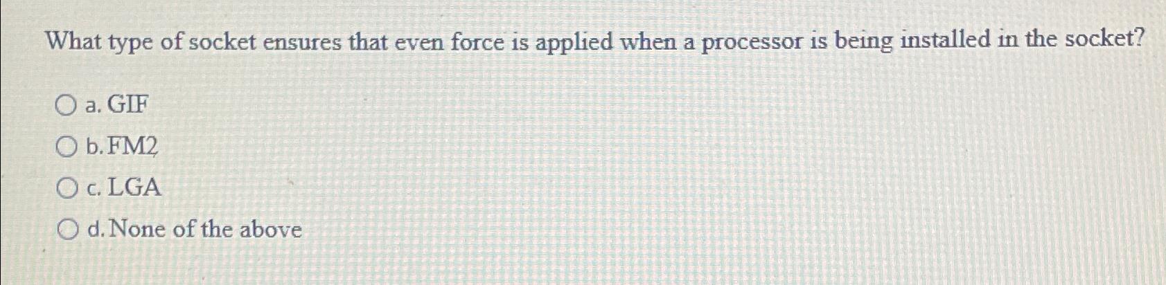 Solved What type of socket ensures that even force is | Chegg.com