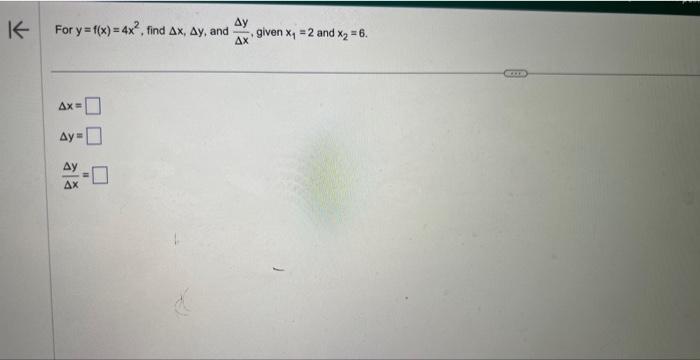 Solved For y=f(x)=4x2, find Δx,Δy, and ΔxΔy, given x1=2 and | Chegg.com