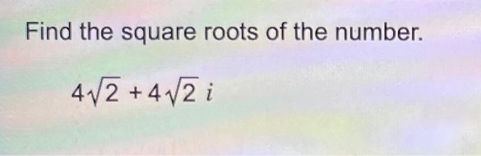 Solved Find the square roots of the number. 412 +412 i | Chegg.com