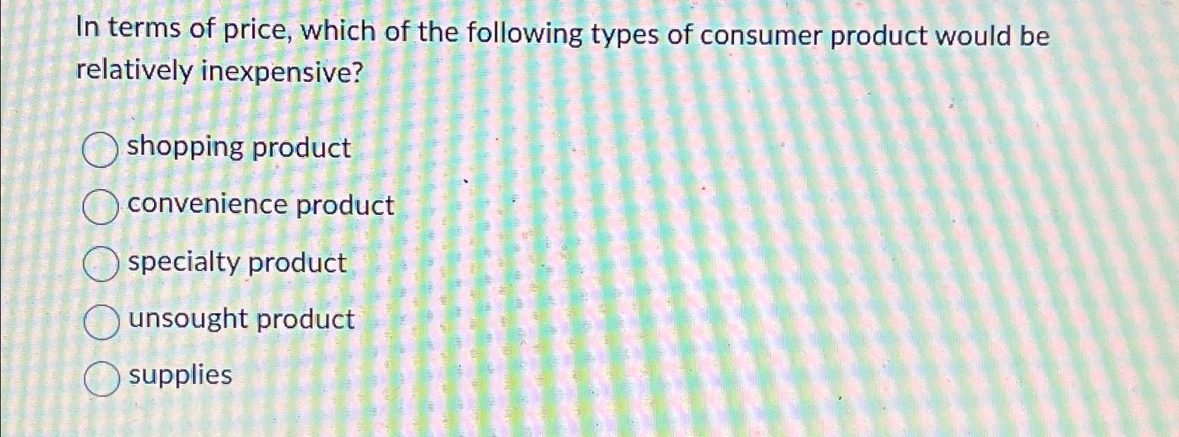 Solved In terms of price, which of the following types of | Chegg.com