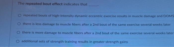 Solved The repeated bout effect indicates that O repeated | Chegg.com