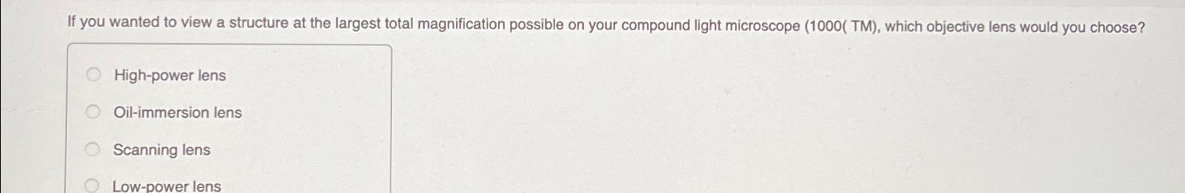 Solved If you wanted to view a structure at the largest | Chegg.com