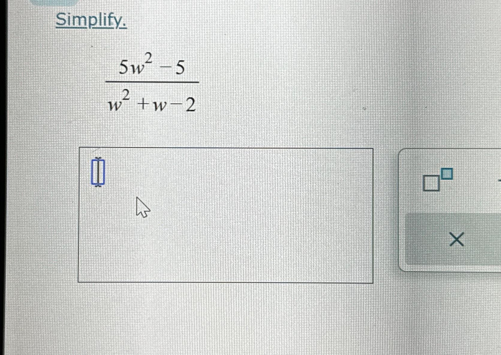 Solved Simplify.5w2-5w2+w-2 | Chegg.com