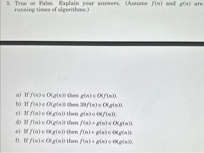 Solved 5. True or False. Explain your answers. (Assume f(n) | Chegg.com