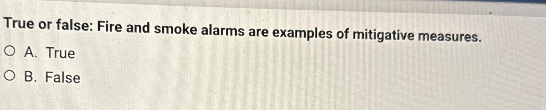 Solved True or false: Fire and smoke alarms are examples of | Chegg.com