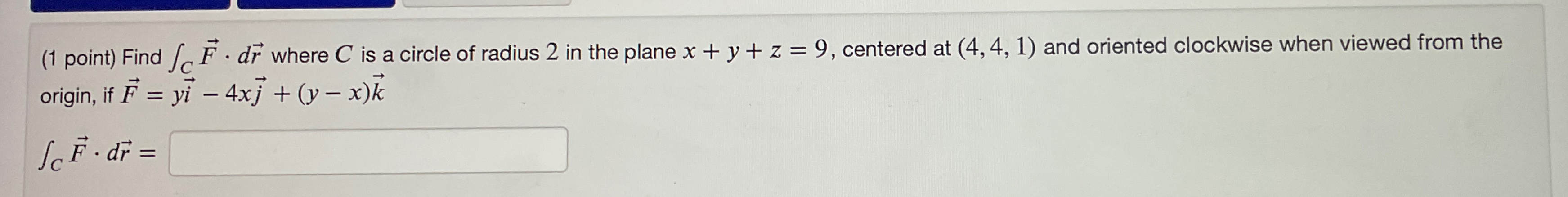 Solved (1 ﻿point) ﻿Find ∫C﻿vec(F)*dvec(r) ﻿where C ﻿is a | Chegg.com