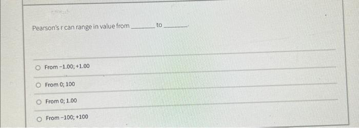 Solved Pearson's r can range in value from to From | Chegg.com