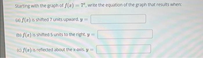 Solved Starting with the graph of f(x)=7x, write the | Chegg.com
