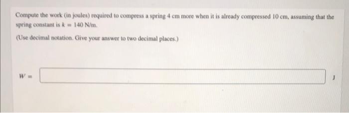 Solved Compute the work required to stretch a spring from 7 | Chegg.com