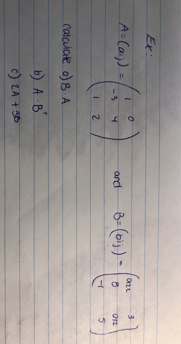 Solved Ex: o 3 A=Cai;) - ( 022 B= (bij) - To and 4 a32 S 1 2 | Chegg.com