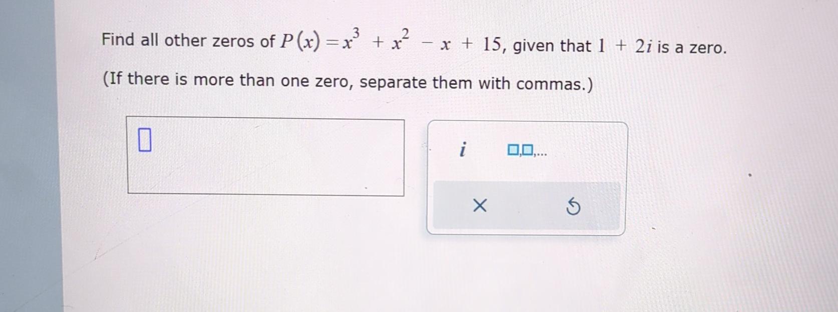 Solved Find all other zeros of P(x)=x3+x2-x+15, ﻿given that | Chegg.com