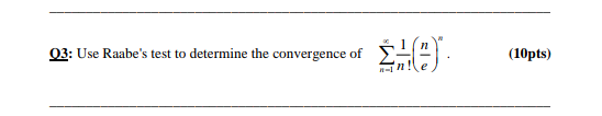 Solved 03: Use Raabe's test to determine the convergence of | Chegg.com