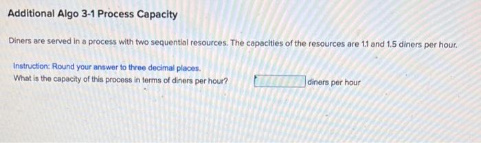 Solved Additional Algo 3-1 Process Capacity Diners are | Chegg.com