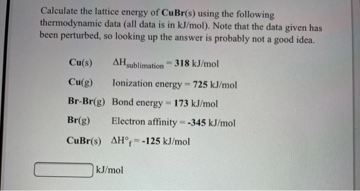 Solved Calculate the lattice energy of CuBr(s) using the | Chegg.com
