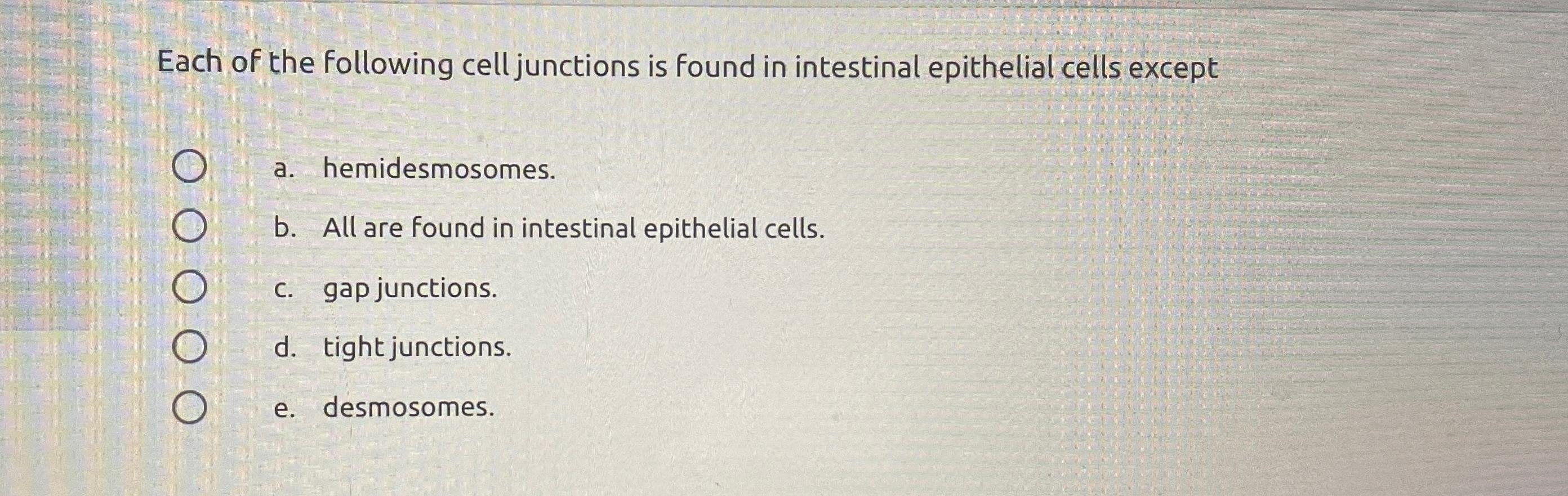 Solved Each of the following cell junctions is found in | Chegg.com