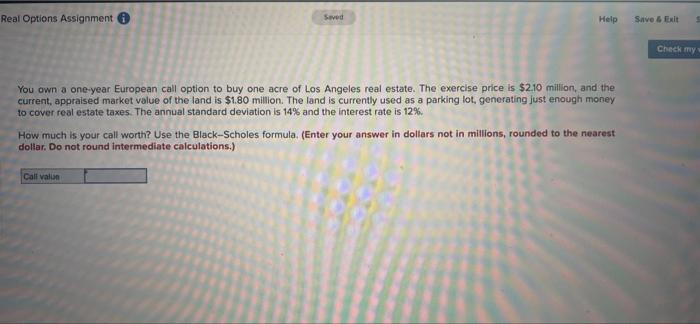 Solved Real Options Assignment Seved Help Save Exit Check my | Chegg.com